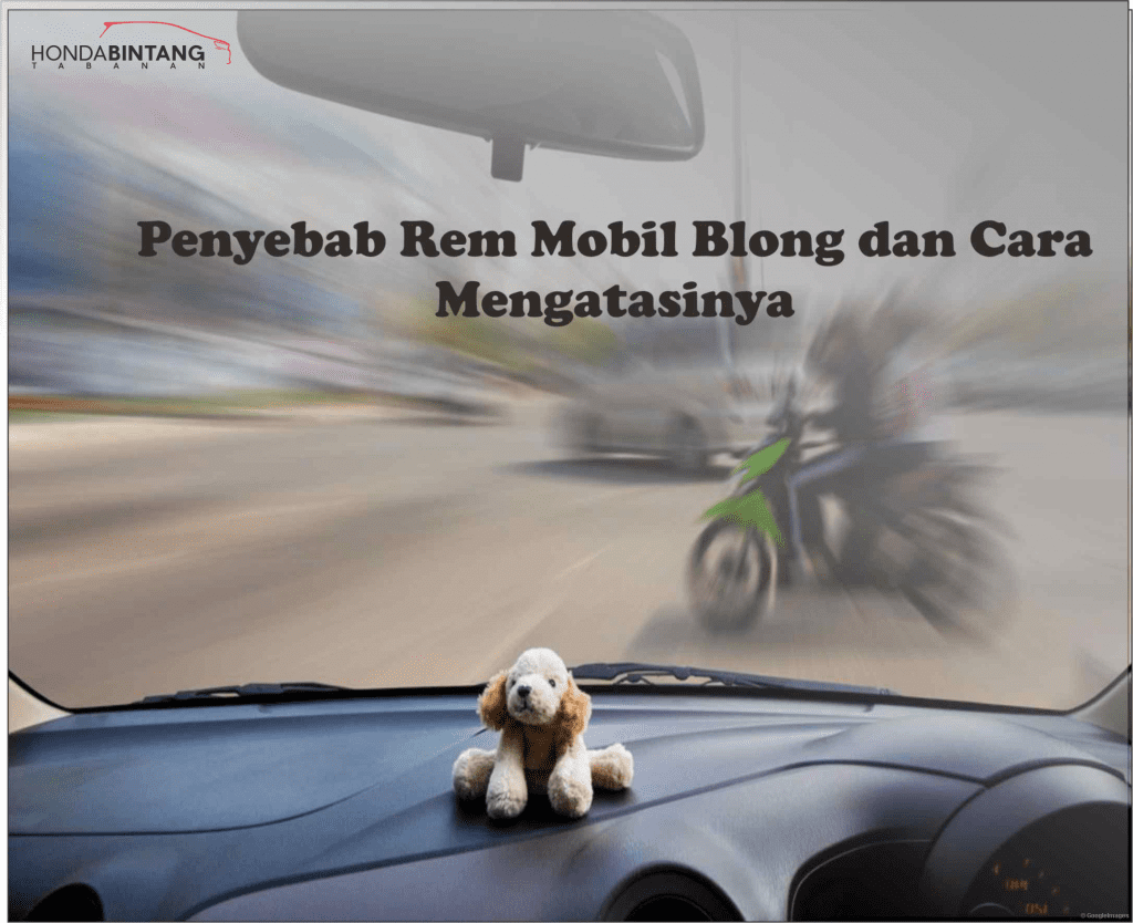 Penyebab Rem Mobil Blong dan Cara Mengatasinya - Honda Bintang Tabanan